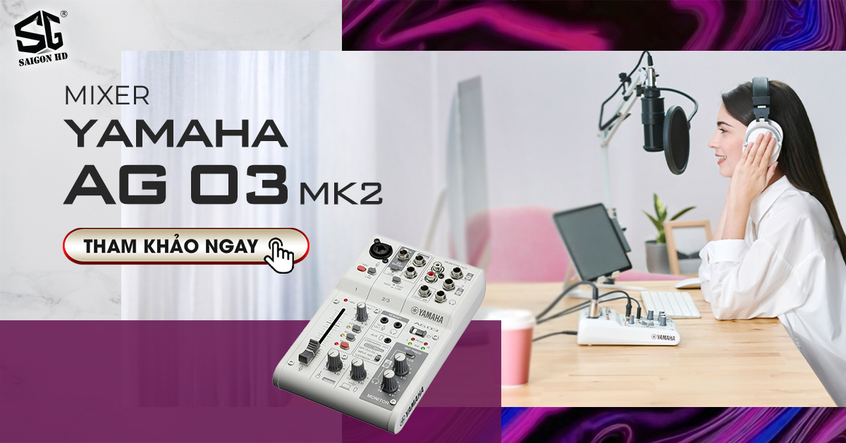 Mixer Yamaha AG03 MK2 & Gợi ý 3 dàn âm thanh Thu âm - Livestream | SAIGON HD